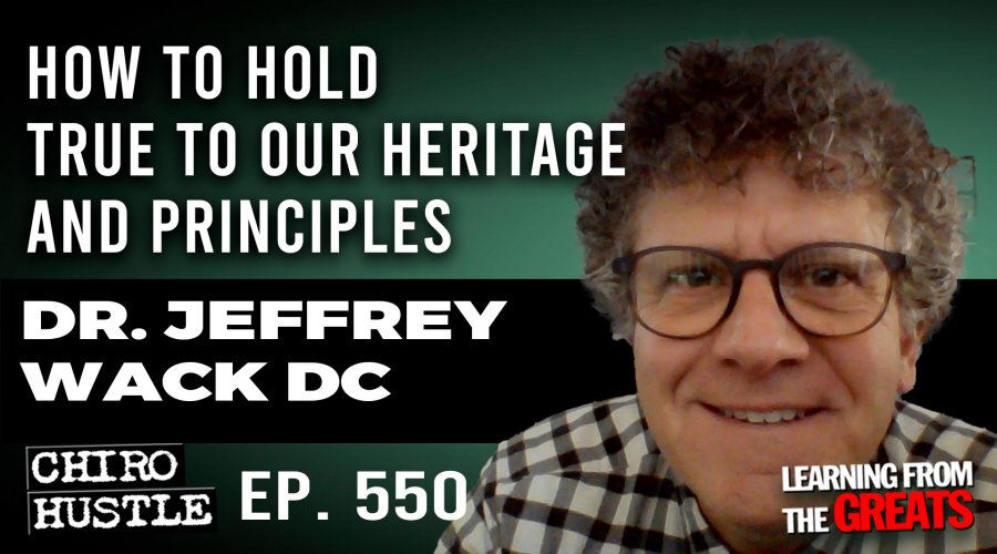 How to Hold True to our Heritage and Principles with Dr Jeffrey Wack DC ...